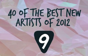 40 of the best new artists of 2012: Part 1 | Nialler9